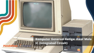 Komputer Generasi Ketiga: Awal Mula IC (Integrated Circuit)